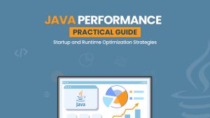 Java Performance: Startup & Runtime Optimization full Guide